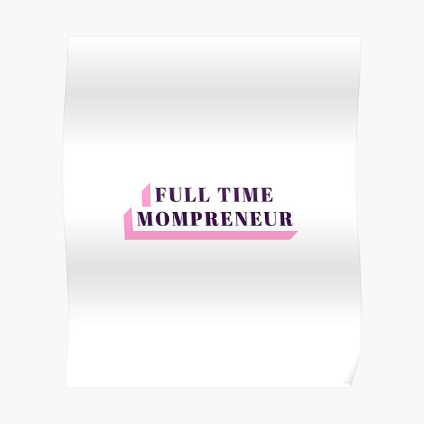 "Full Time Mompreneur" Poster by Teess4u | Redbubble