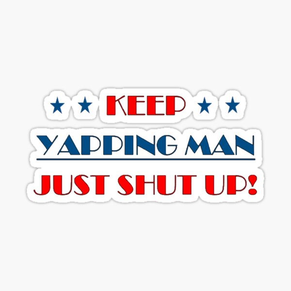"**KEEP YAPPING MAN**" Sticker by FAODAIL | Redbubble