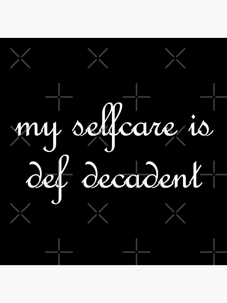 "Selfcare is Def Decadent" Poster by JohnERoessler | Redbubble