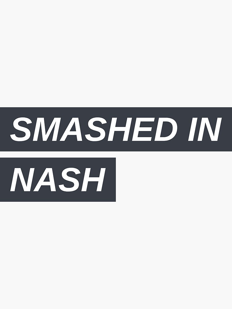 "Smashed in Nash" Sticker for Sale by cassylaessig | Redbubble