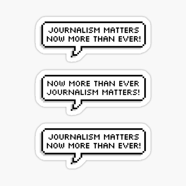 "NOW MORE THAN EVER JOURNALISM MATTERS" Sticker for Sale by MadEDesigns ...
