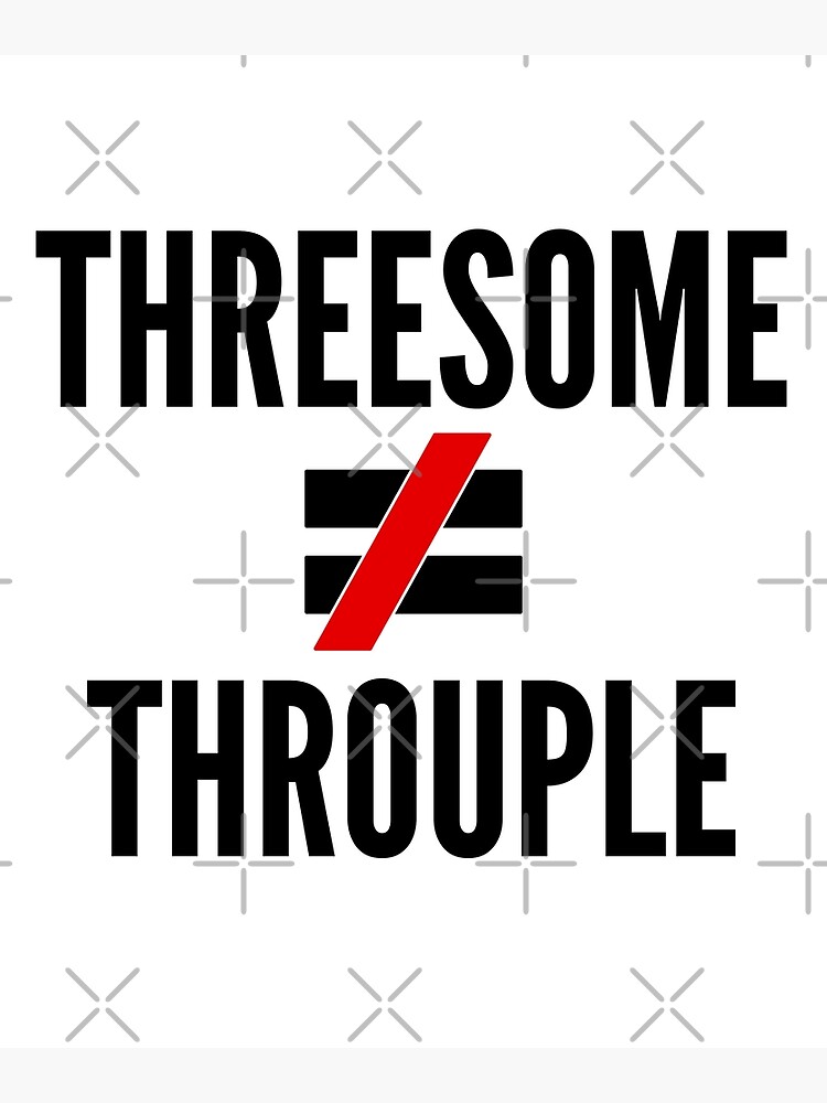"Threesome is not the same as Throuple | Triad | Polyamory" Art Print ...