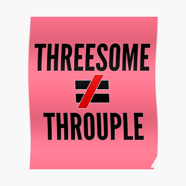 "Threesome is not the same as Throuple | Triad | Polyamory" Poster by ...
