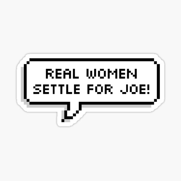 "Real women settle for joe! " Sticker by Jeandabean | Redbubble