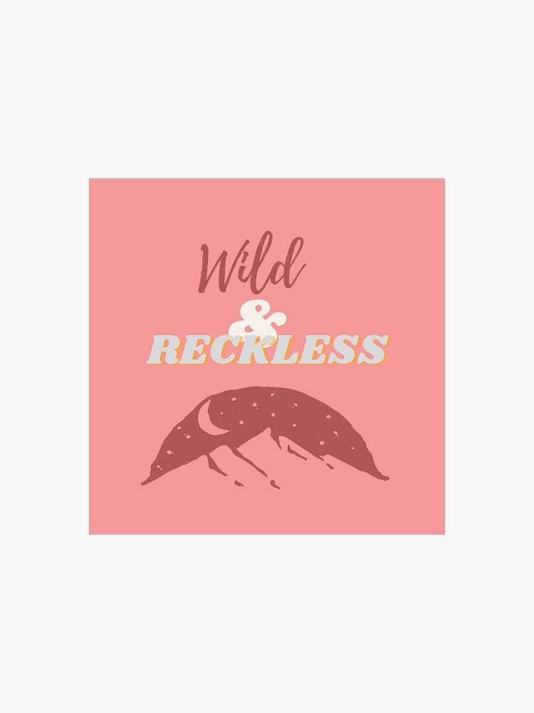 "wild & reckless" Sticker by ashlee-devore | Redbubble