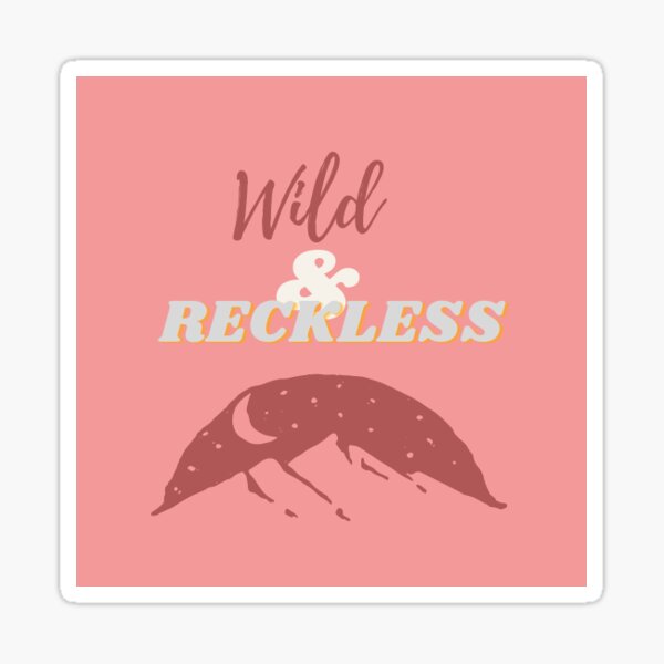 "wild & reckless" Sticker by ashlee-devore | Redbubble