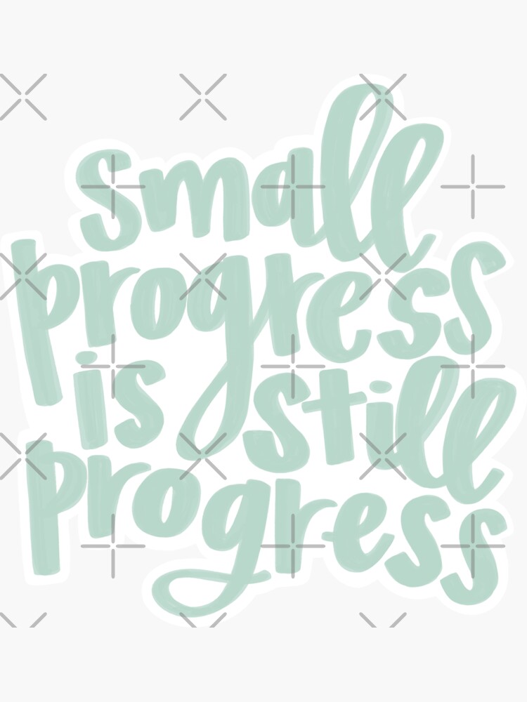 "Small progress is still progress" Sticker by hannsagedesigns | Redbubble