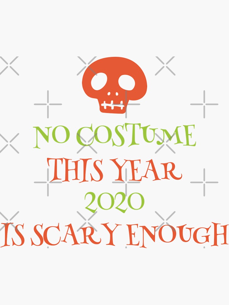 "NO Costume this year.. 2020 is scary enough!" Sticker for Sale by ...