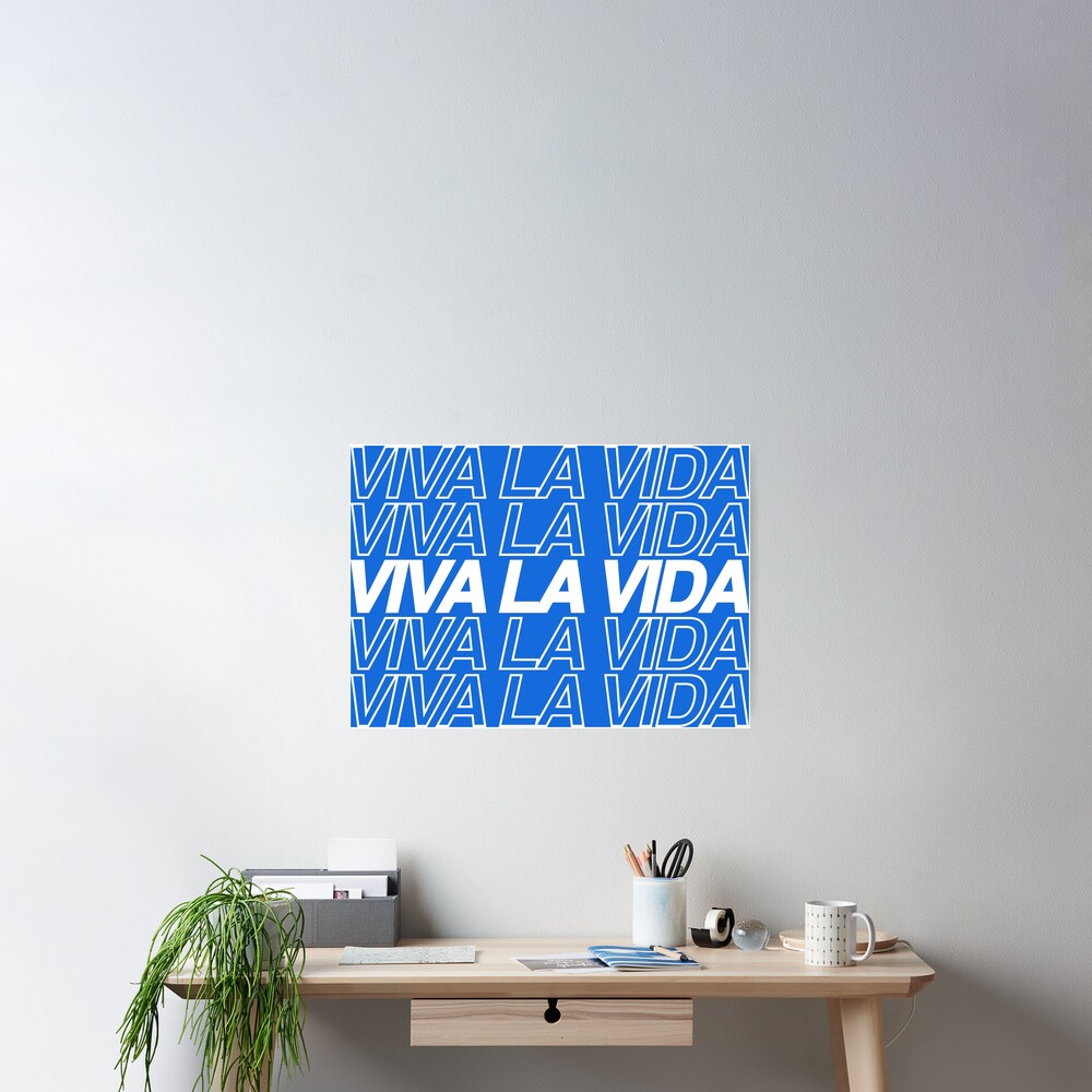 "VIVA LA VIDA, VIVA LA VIDA" Poster by Lightfield | Redbubble