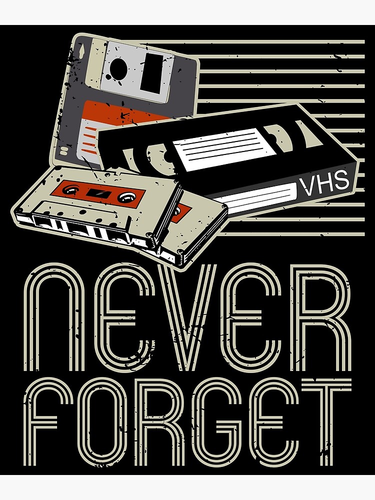 "Never forget VHS, Floppy Disc and Cassette Tapes gifts print ...