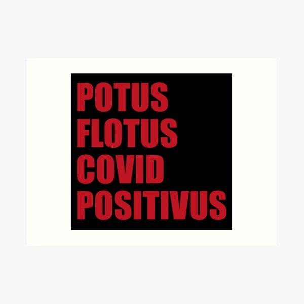 "Potus Flotus Covid Positivus" Art Print for Sale by Craftaholic ...