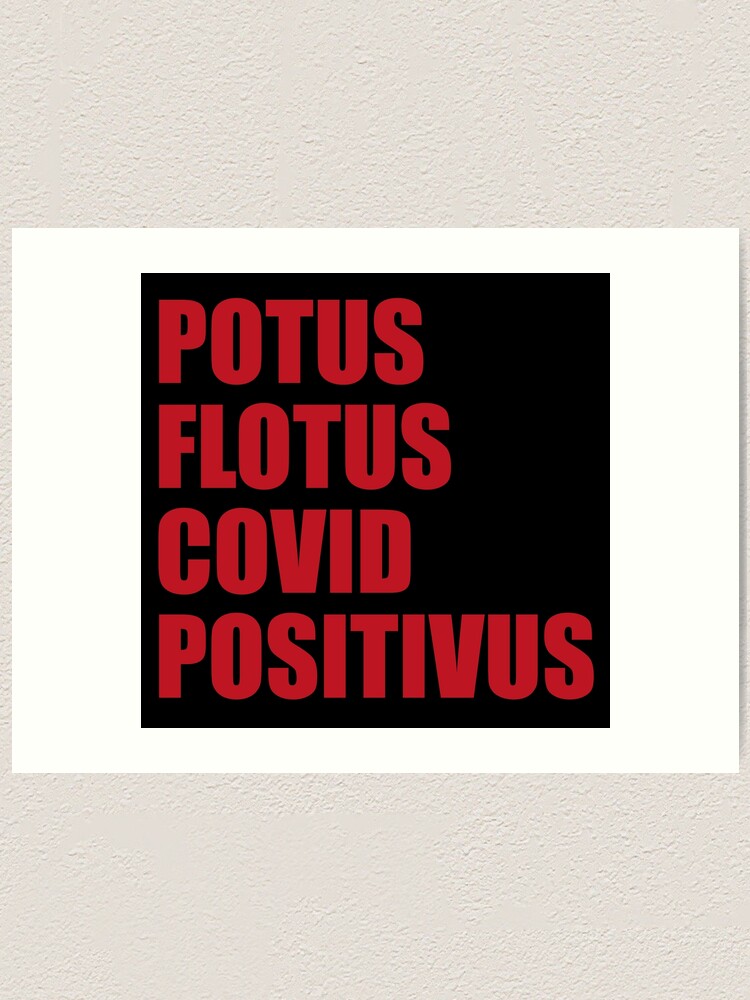 "Potus Flotus Covid Positivus" Art Print for Sale by Craftaholic ...