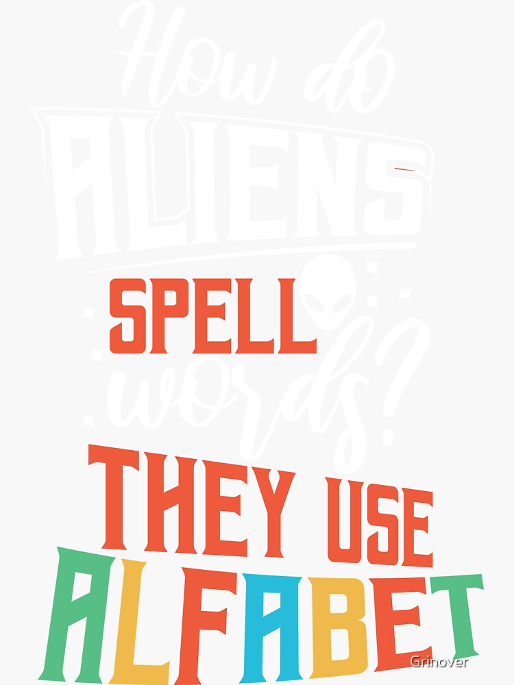 "How do aliens spell words they use alfabet" Sticker by Grinover ...