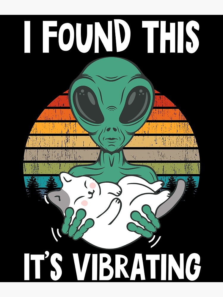 "I Found This It's Vibrating Funny Alien and Cat Vintage Gift" Poster ...