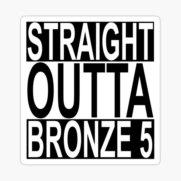 "Straight Outta Bronze 5" Sticker by ChrisButler | Redbubble