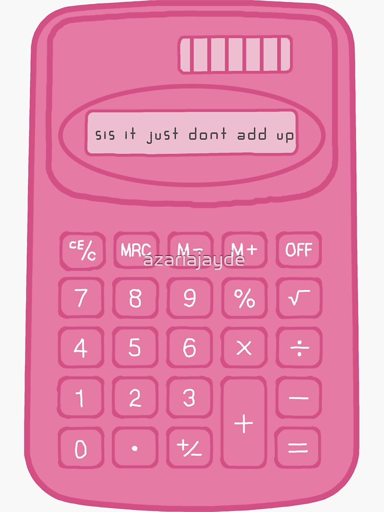 "sis it just dont add up calculator" Sticker for Sale by azariajayde ...