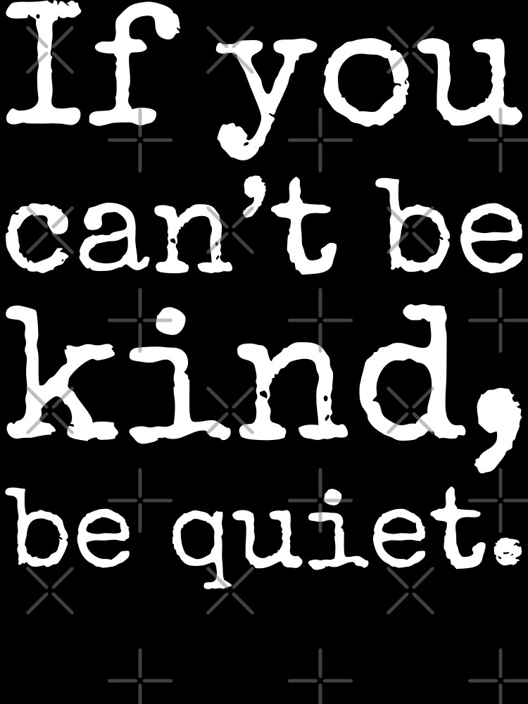 "If you cant be kind be quiet" Poster for Sale by Abidilana | Redbubble