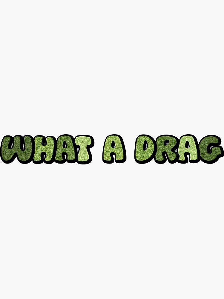 "what a drag" Sticker for Sale by honeypippin | Redbubble