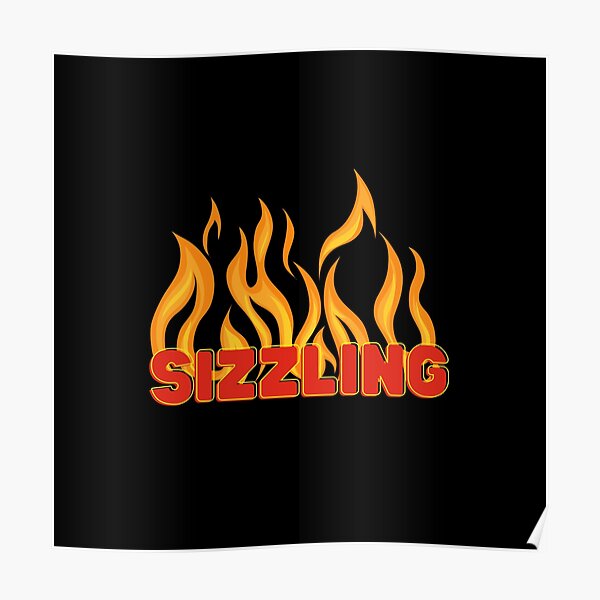 "Sizzling" Poster for Sale by craftedbydootz | Redbubble