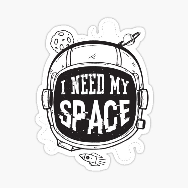 I Need Space Stickers | Redbubble