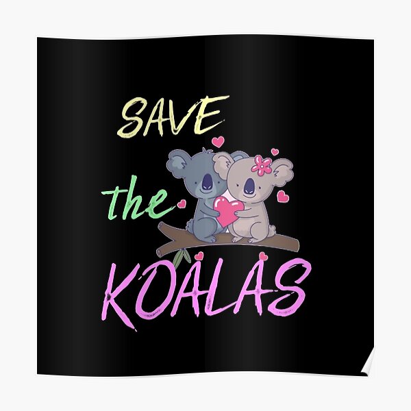 "Save The Koalas" Poster for Sale by Seopdesigns | Redbubble