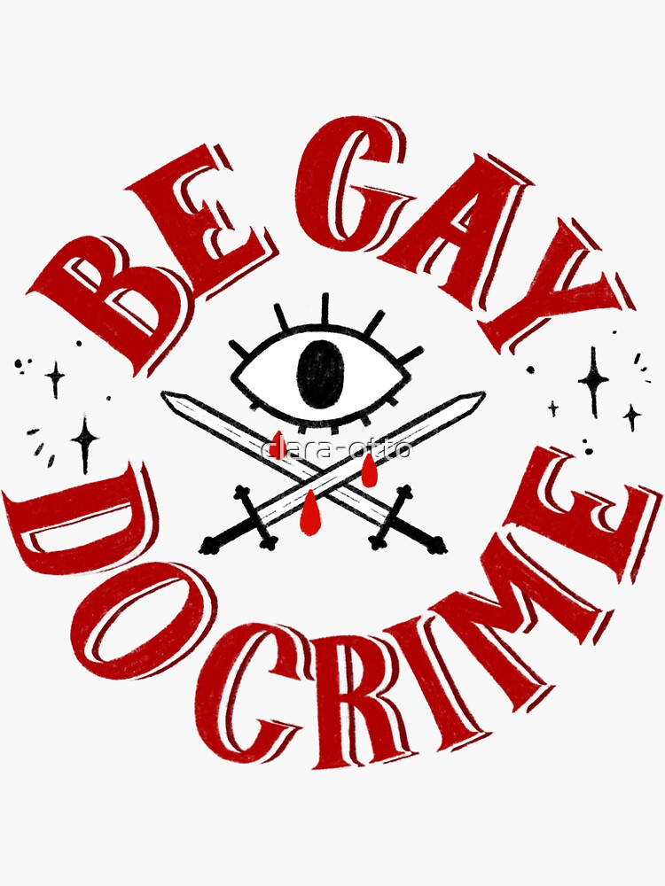 "Be gay do crime" Sticker for Sale by clara-otto | Redbubble