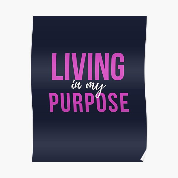 "Living In My Purpose | Glorious Purpose | Inspirational " Poster by ...