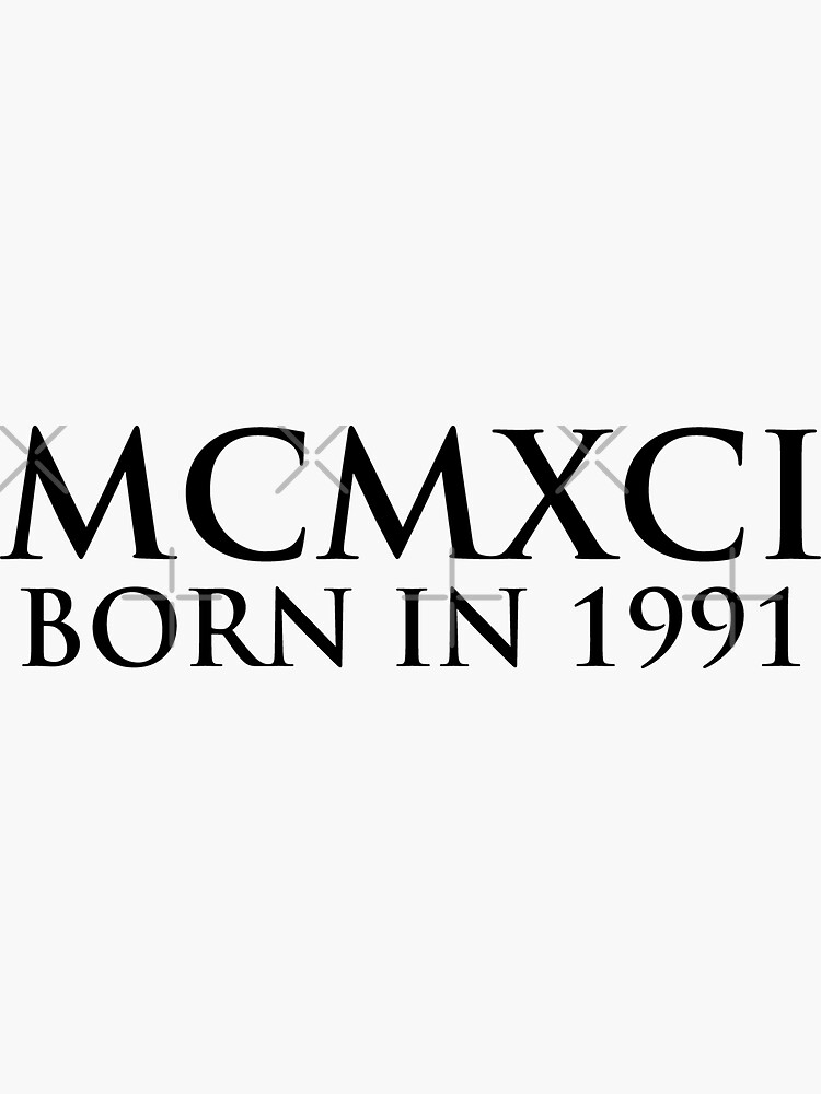 "Born in 1991 (Roman numeral)" Sticker for Sale by gemgemshop | Redbubble