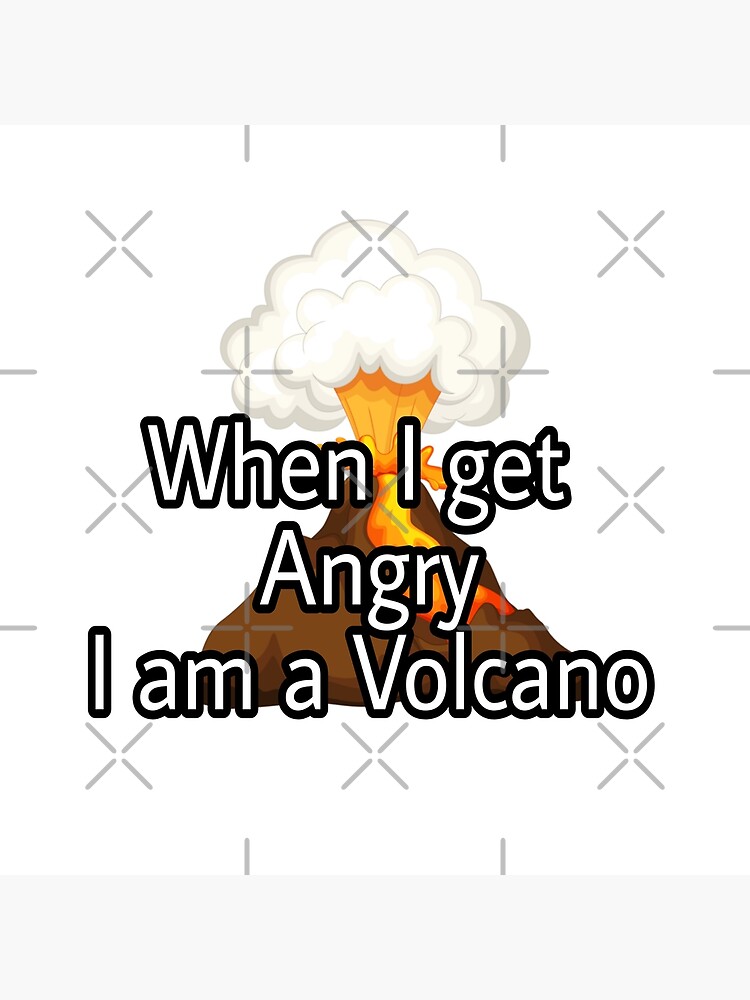 When I get angry i am volcano Premium Matte Vertical Poster sold by ...
