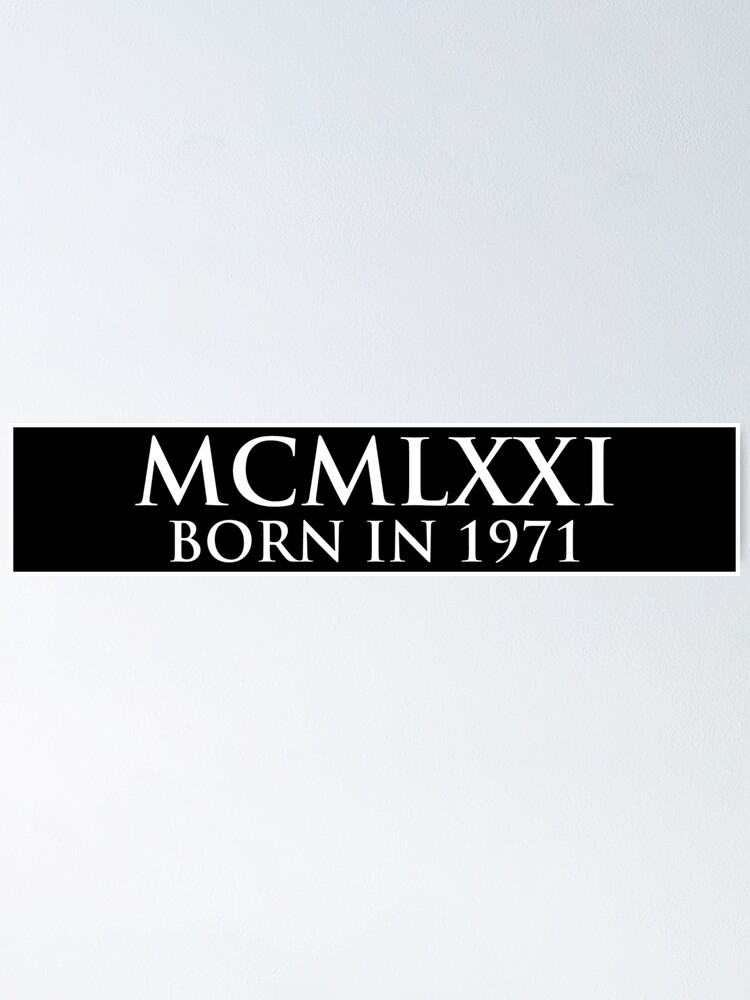 "Born in 1971 (Roman numeral)" Poster for Sale by gemgemshop | Redbubble
