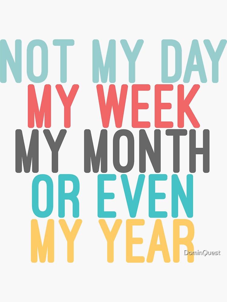 "Friends Not my day, week, month, or year" Sticker for Sale by ...