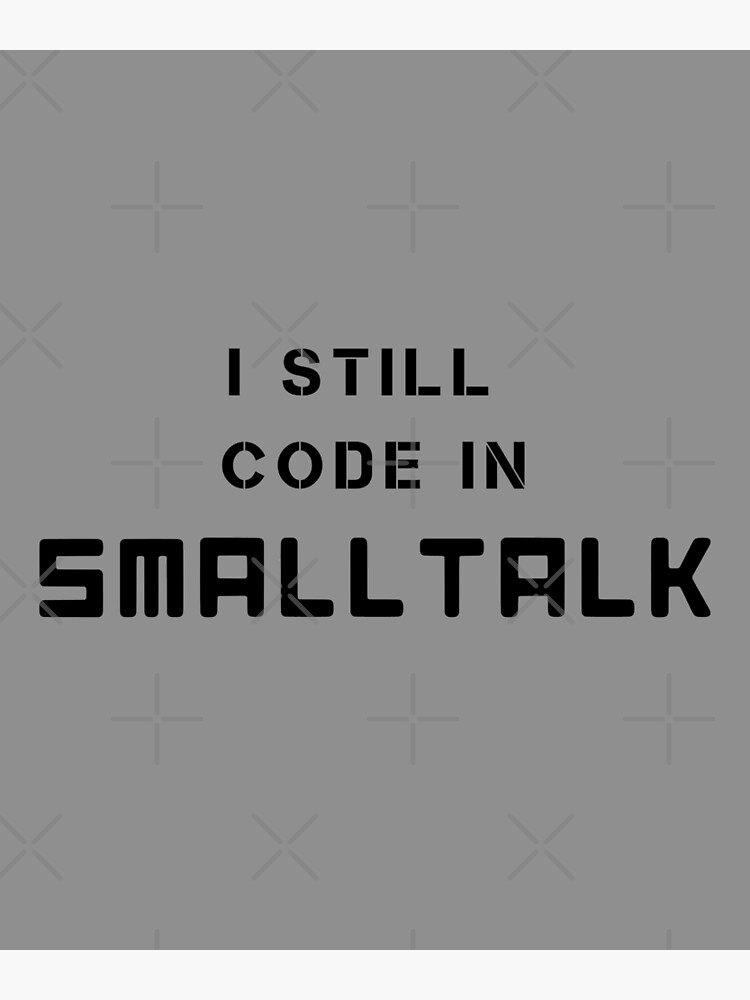 "I Still Code in SMALLTALK - Retro Programming Language" Poster by ...