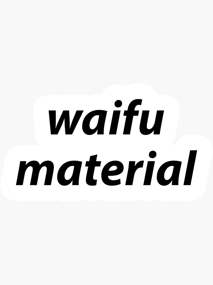 "waifu material" Sticker by kawaiicrossing | Redbubble