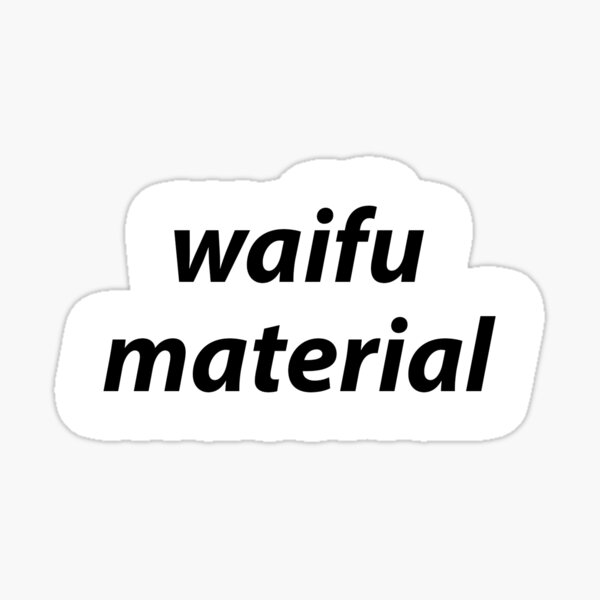 "waifu material" Sticker by kawaiicrossing | Redbubble