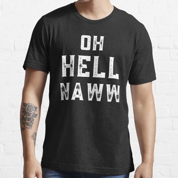 "Oh Hell Naww" T-shirt for Sale by sayingstuff | Redbubble | oh hell naww t-shirts - hell no t ...