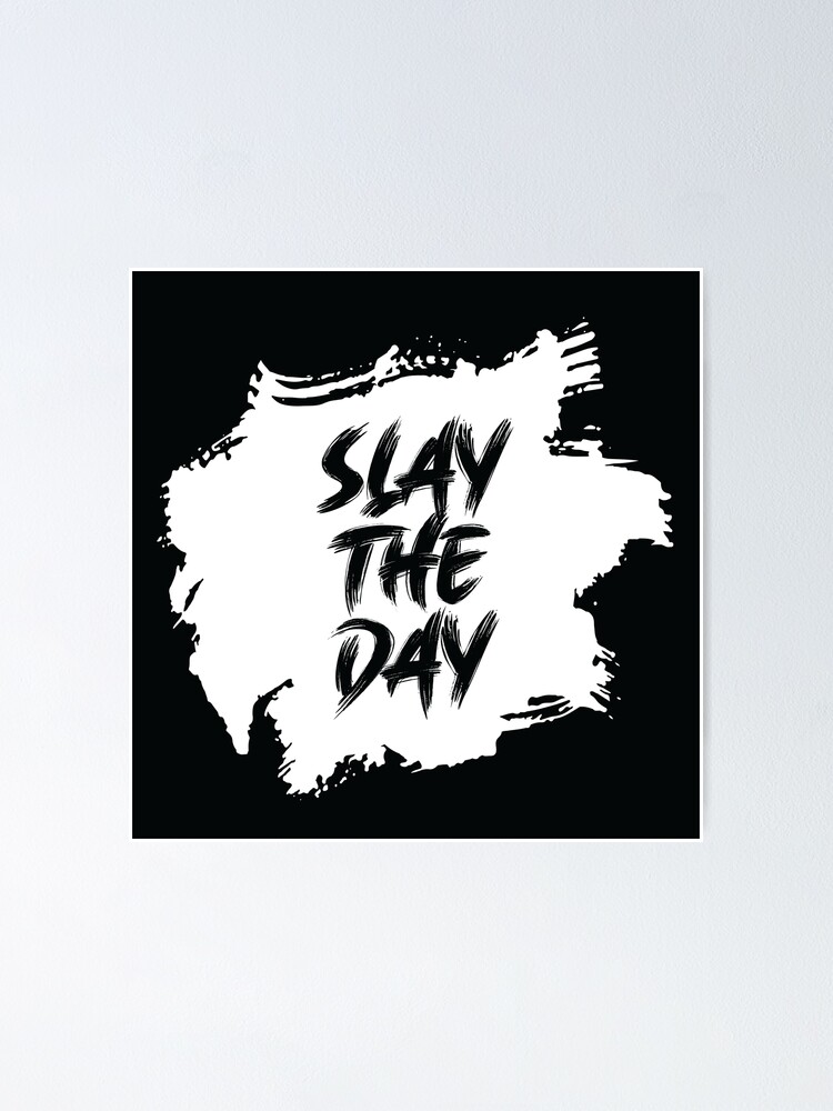 "Slay the Day" Poster by HeraAndKosmos | Redbubble