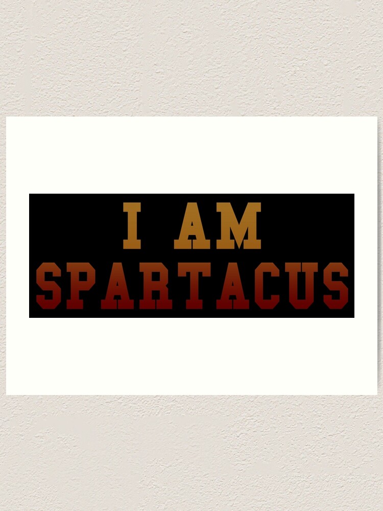 "I Am Spartacus" Art Print for Sale by DrivingAviation | Redbubble