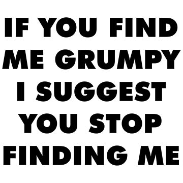 "If You Find Me Grumpy I Suggest You Stop Finding Me" Kids T-Shirt for ...