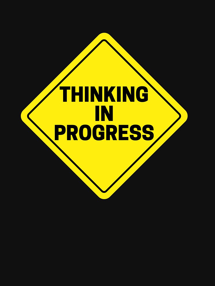 "thinking in progress" T-shirt for Sale by SimplyAlone | Redbubble ...
