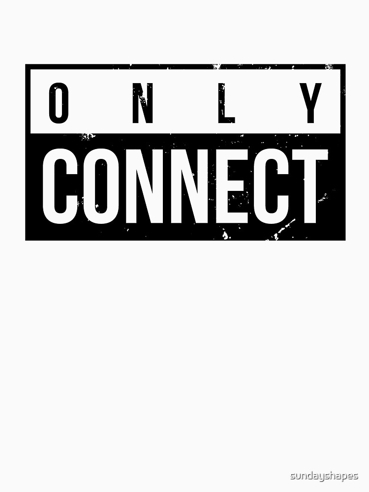 "Only Connect" T-shirt for Sale by sundayshapes | Redbubble | only ...