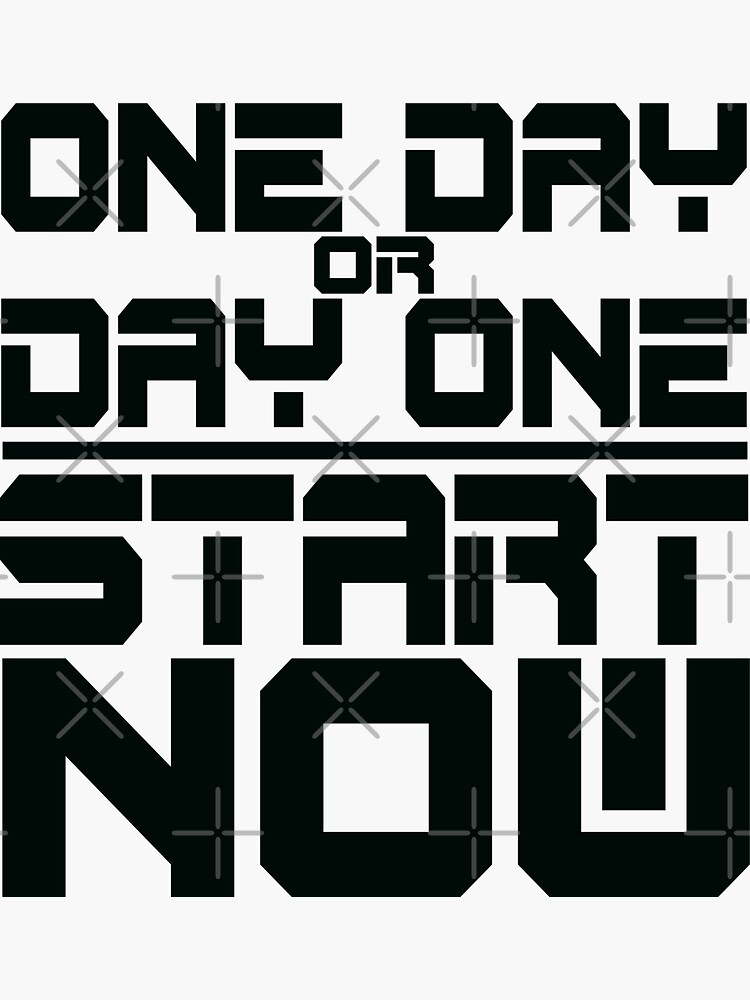"One day or day one. Start now. Motivational Quotes." Sticker for Sale ...
