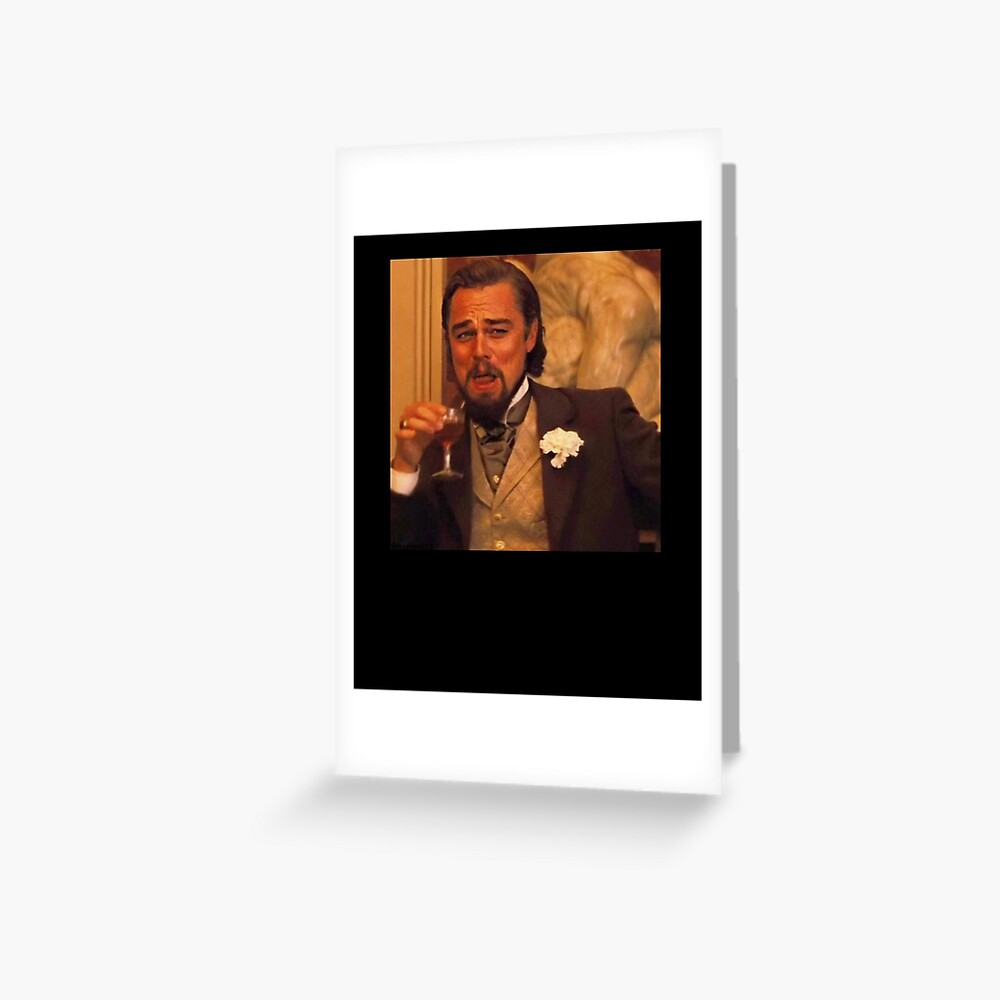 "leonardo dicaprio django laughing meme" Greeting Card by ...