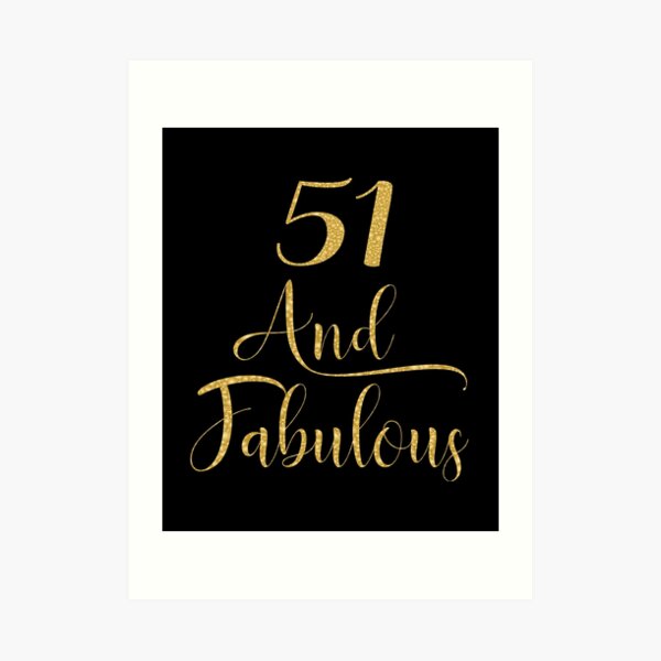 "Women 51 Years Old And Fabulous 51st Birthday Party design" Art Print ...