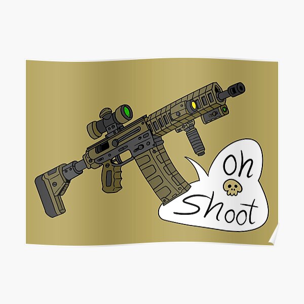 "oh shoot, AR15. gun." Poster for Sale by jjartanddrawing | Redbubble