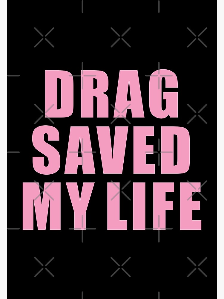 "DRAG SAVED MY LIFE PINK" Poster for Sale by CrystalCrush | Redbubble