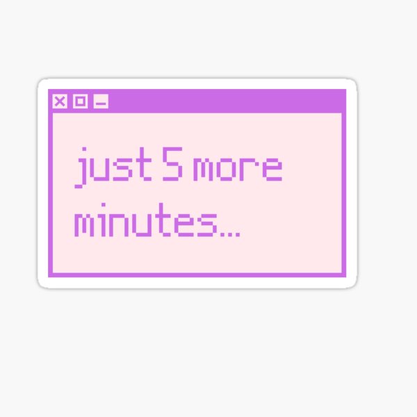 "Just 5 More Minutes Aesthetic Window Reminder" Sticker by owlvocado ...