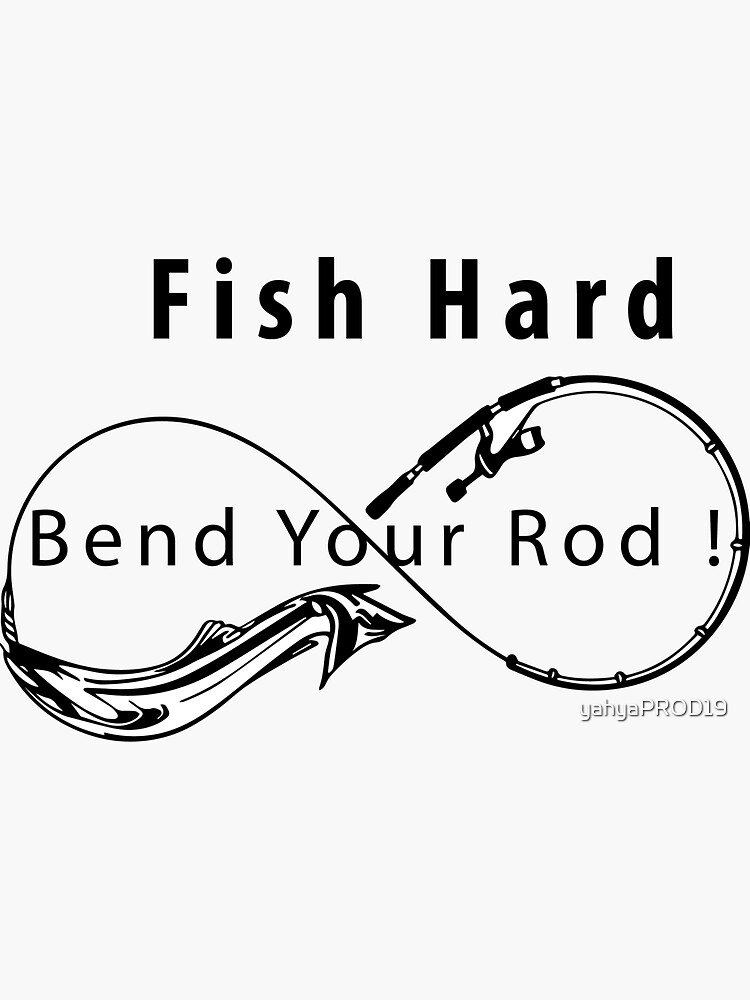 "fish hard bend your rod" Sticker for Sale by yahyaPROD19 | Redbubble