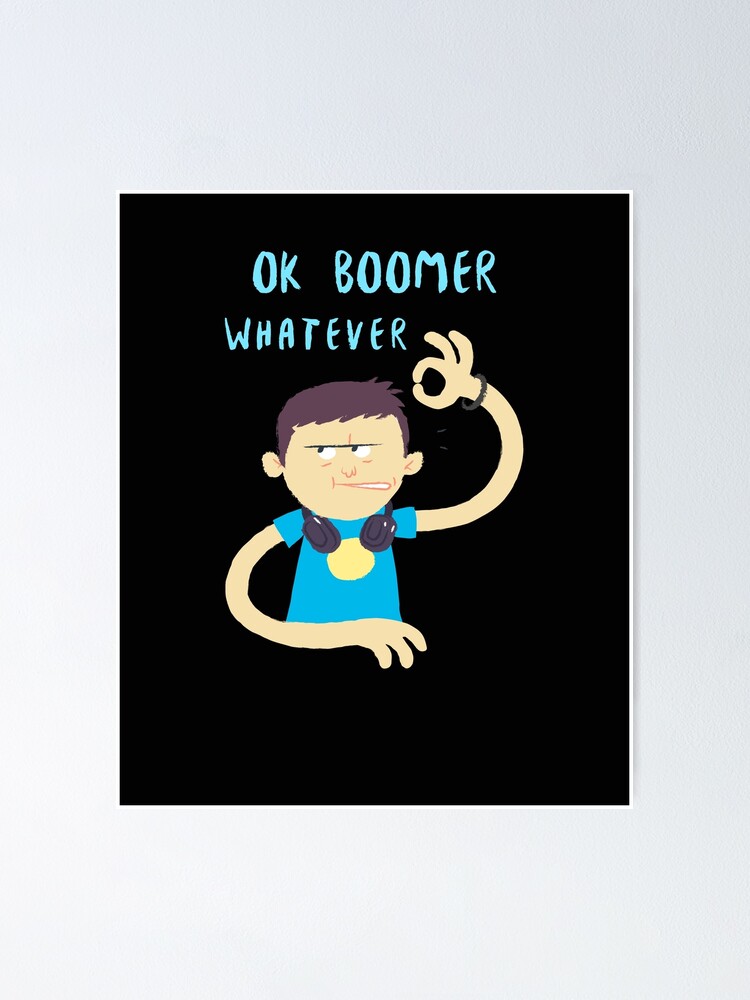 "Ok Boomer Whatever" Poster by MinimalistLive | Redbubble