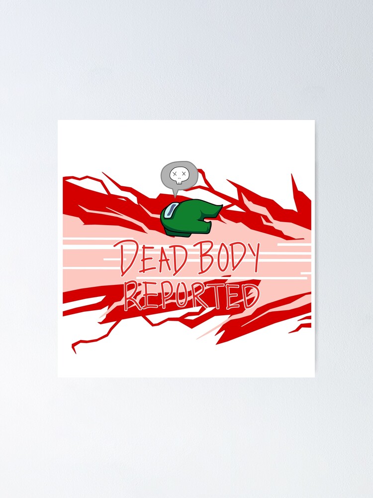 "Dead body reported | Among us" Poster by Xerbreon-art | Redbubble