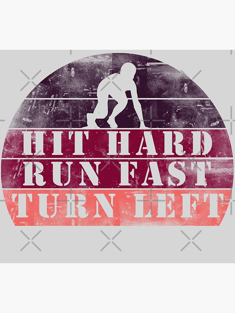 "Hit Hard Run Fast Turn Left" Poster for Sale by GranadaStore | Redbubble